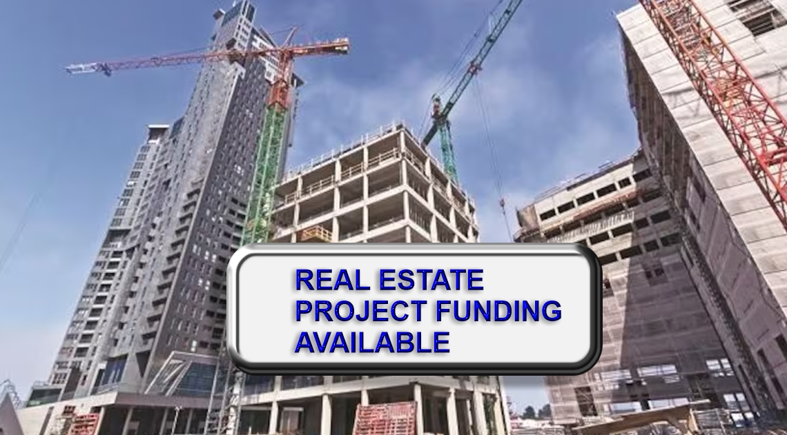 CONSTRUCTION FUNDING, REAL ESTATE PROJECT FUNDING, REAL ESTATE ...